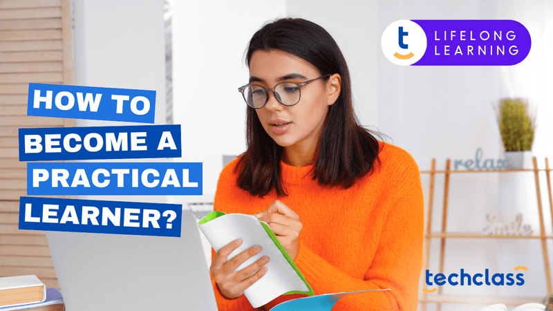 How to Become a Practical Learner? - TechClass | Corporate eLearning & Training Provider